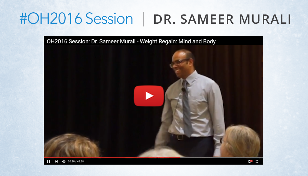 OH2016 Session: Dr. Sameer Murali - Weight Regain: Mind & Body ...