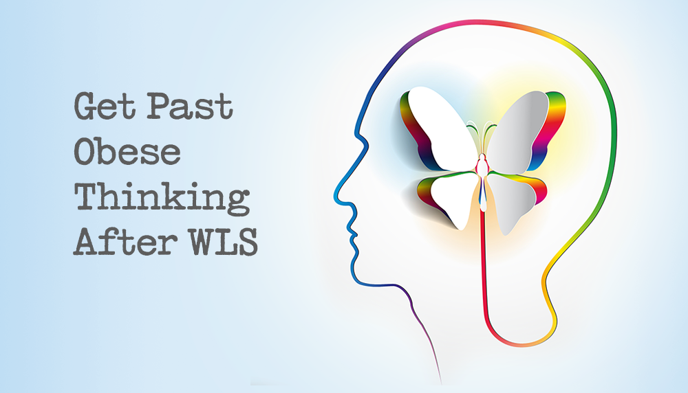 5 Tips For Moving Past Obese Thinking After WLS : ObesityHelp