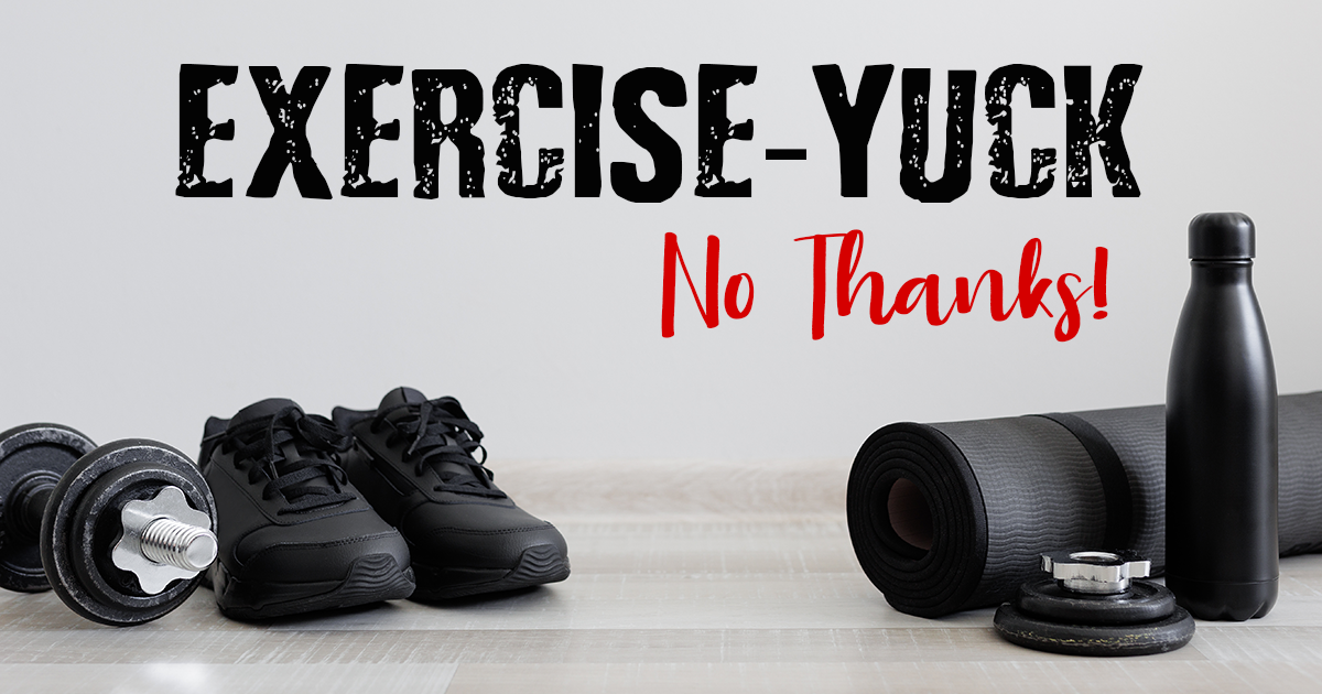 Exercise-Yuck, No Thanks : ObesityHelp